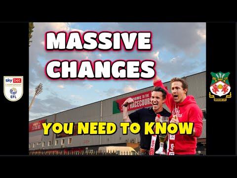 Wrexham AFC in the Championship HUGE changes you NEED to know
