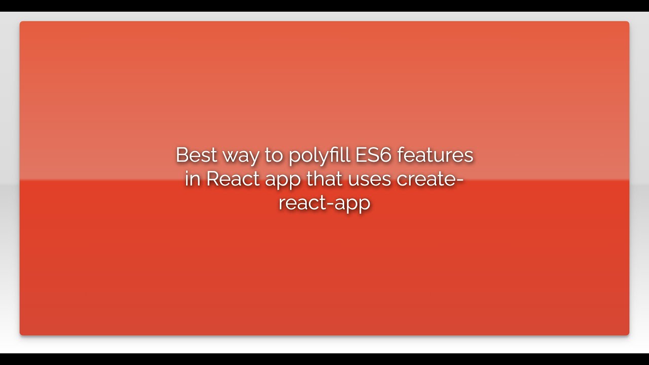 Best way to polyfill ES6 features in React app that uses create-react-app
