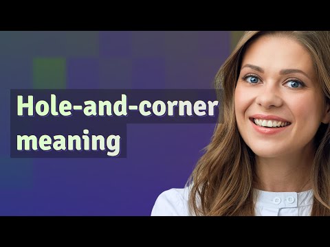 Hole-and-corner | meaning of Hole-and-corner
