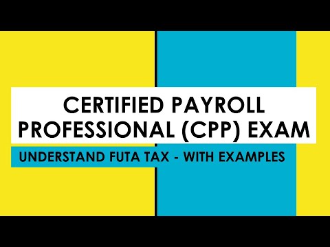 CERTIFIED PAYROLL PROFESSIONAL (CPP) EXAM - FUTA Taxes