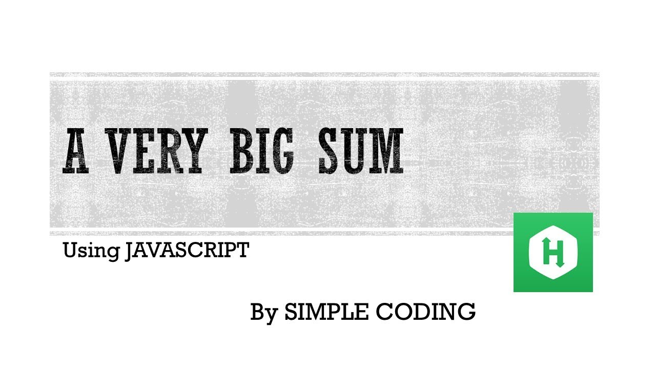 Hackerrank - A Very Big Sum solved using Javascript