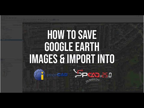 How to Save Google Earth Images & Import into progeCAD SPCAD v25.0