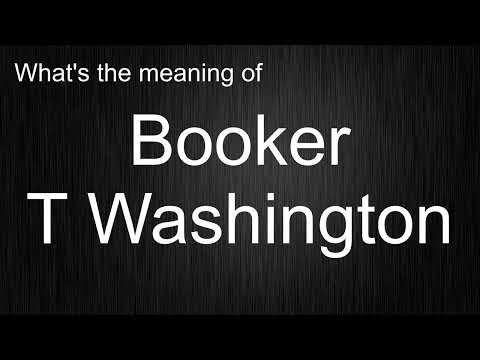 What's the meaning of "Booker T Washington", How to pronounce Booker T Washington?