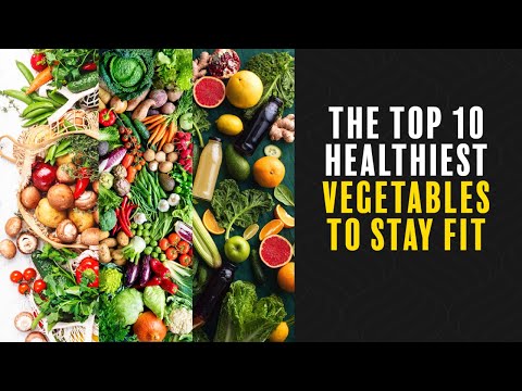 The Top 10 Healthiest Vegetables You Must Eat to Stay Fit