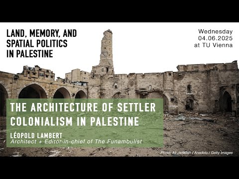 Architecture of Settler Colonialism in Palestine | Léopold Lambert |Architecture In Contested Spaces