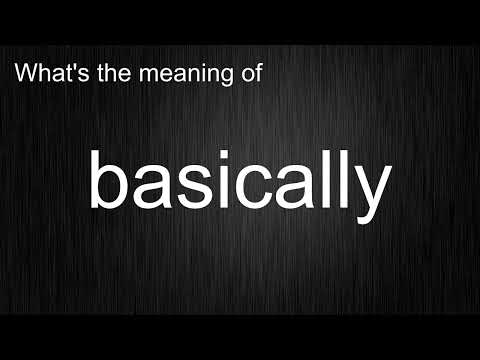 What's the meaning of "basically", How to pronounce basically?
