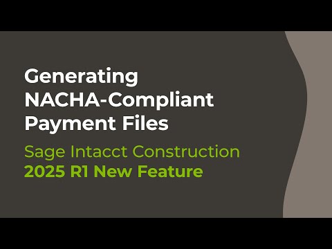 Sage Intacct Construction 2025 R1: Generating NACHA-Compliant Payment Files