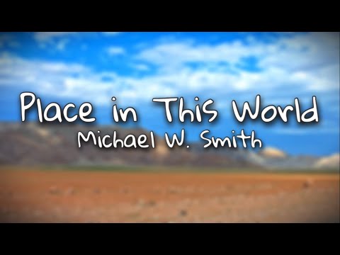 Place In This World - Michael W. Smith Lyrics