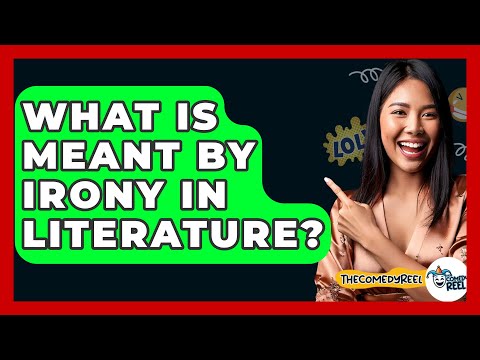 What Is Meant By Irony In Literature? - The Comedy Reel