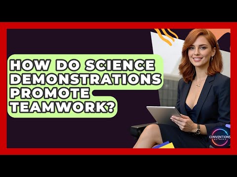How Do Science Demonstrations Promote Teamwork? - Conventions Network