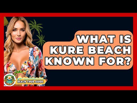 What Is Kure Beach Known For? - Beach Tour Guide