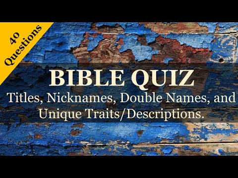 Bible Quiz: Titles, Nicknames, Double Names and Unique Traits/Descriptions.