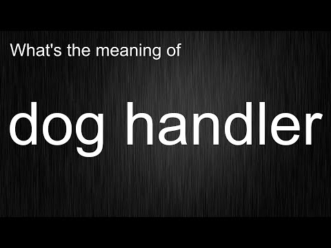 What's the meaning of "dog handler", How to pronounce dog handler?