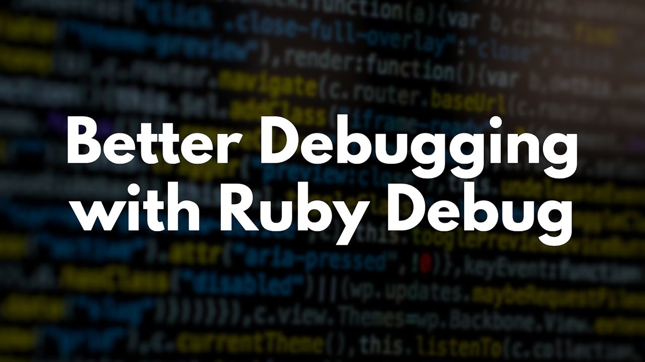 Better Debugging With The Ruby Debug Gem