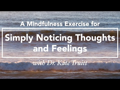 A Mindfulness Exercise for Simply Noticing Thoughts and Feelings with Dr. Kate Truitt