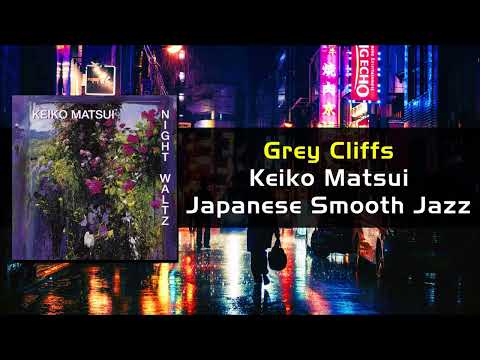 Grey Cliffs by 松居 慶子 Keiko Matsui / #Japanese #SmoothJazz