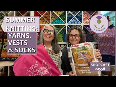 Shopcast #256 Summer Knitting: Yarns, Vests & Socks #knittingpodcast #knit #knittingaddict