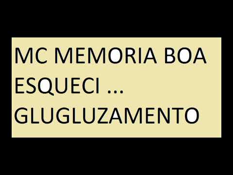 MC MEMORIA BOA ESQUECI ... GLUGLUZAMENTO