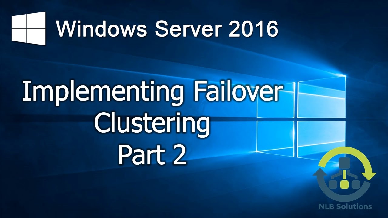 07.2 Implementing Failover Clustering on Windows Server 2016 (Step by Step guide)