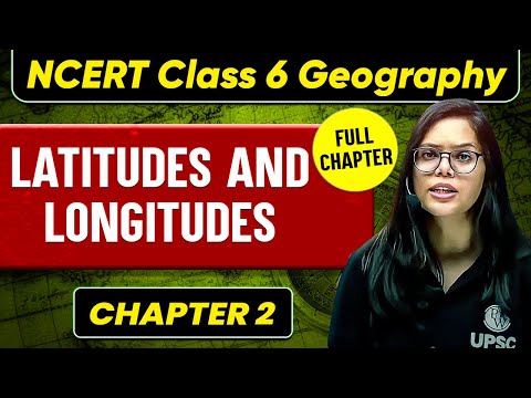 Latitudes and Longitudes FULL CHAPTER | Class 6 Geography Chapter 2 | UPSC Preparation