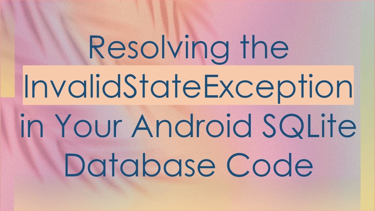 Resolving the InvalidStateException in Your Android SQLite Database Code