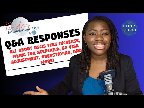 Q&A Responses: All About USCIS Fees Increase, Filing for Stepchild, Overstaying, and More!
