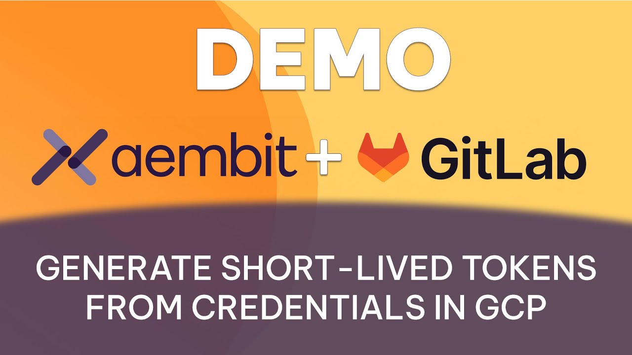 How to Use Aembit Workload IAM in GitLab to Receive GCP Credentials and Generate Short-Lived Tokens