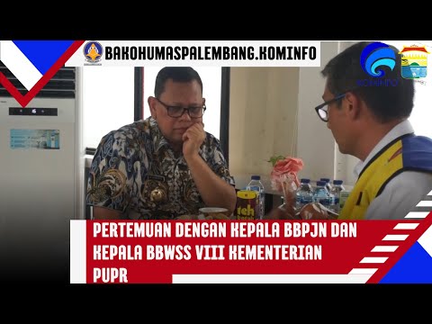 PERTEMUAN DENGAN KEPALA BBPJN DAN KEPALA BBWSS VIII KEMENTERIAN PUPR
