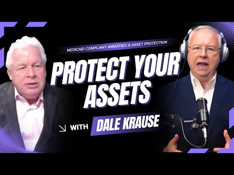 Medicaid Compliant Annuities & Asset Protection An Expert Conversation with Dale Krause