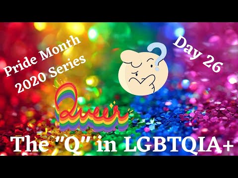 Pride Month Series Day 26: The “Q” in LGBTQIA+