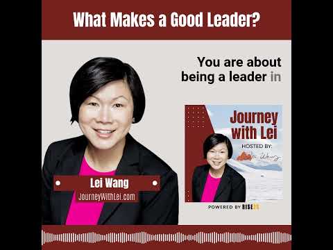 What Makes a Good Leader - Lei Wang - Journey With Lei Podcast