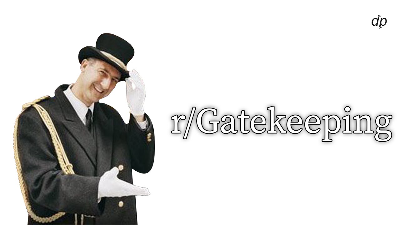 r/Gatekeeping | Can you please stop...