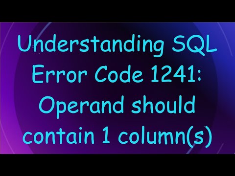 Understanding SQL Error Code 1241: Operand should contain 1 column(s)