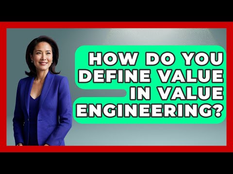 How Do You Define Value In Value Engineering? - How It Comes Together