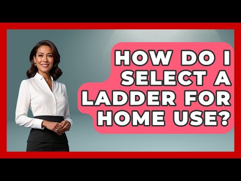How Do I Select A Ladder For Home Use? - High Stakes Jobs