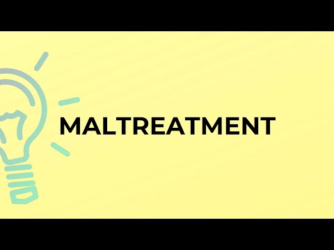 What is the meaning of the word MALTREATMENT?