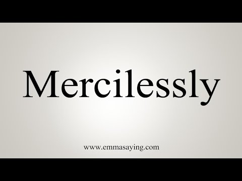 How To Say Mercilessly