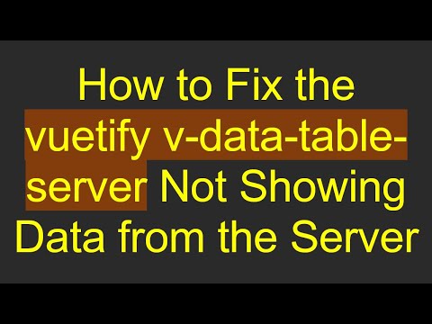 How to Fix the vuetify v-data-table-server Not Showing Data from the Server