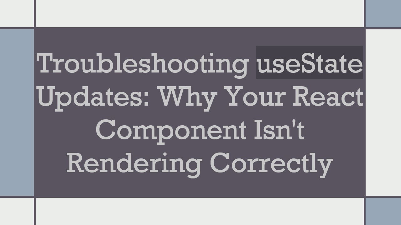 Troubleshooting useState Updates: Why Your React Component Isn't Rendering Correctly