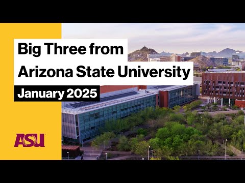 The Big Three from Arizona State University January 2025 : Arizona State University (ASU)
