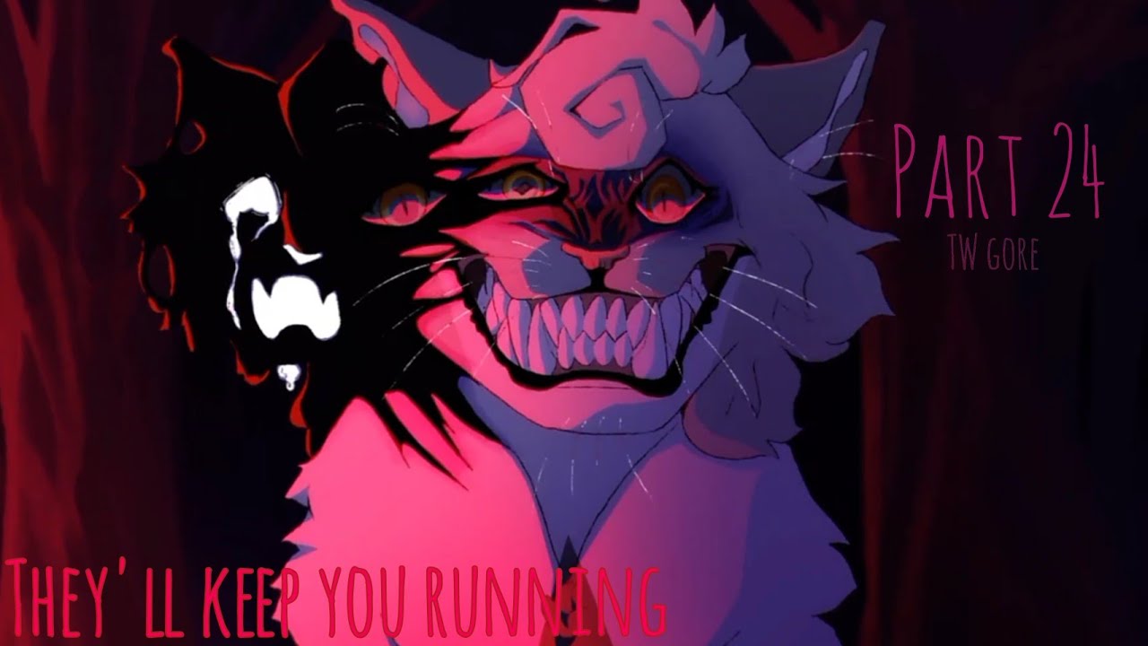 They'll keep you running - [part 24] - Map||Warriors cats (TW gore)