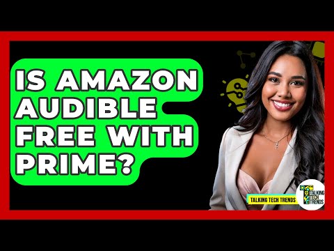 Is Amazon Audible Free With Prime? - Talking Tech Trends