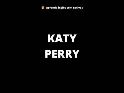 How to say KATY PERRY in English/Como falar Katy Perry em inglês