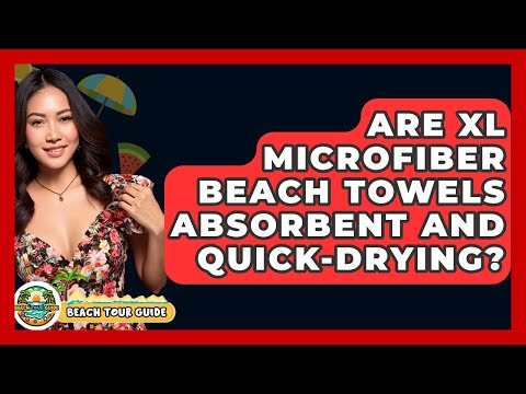 Are XL Microfiber Beach Towels Absorbent And Quick-drying? - Beach Tour Guide