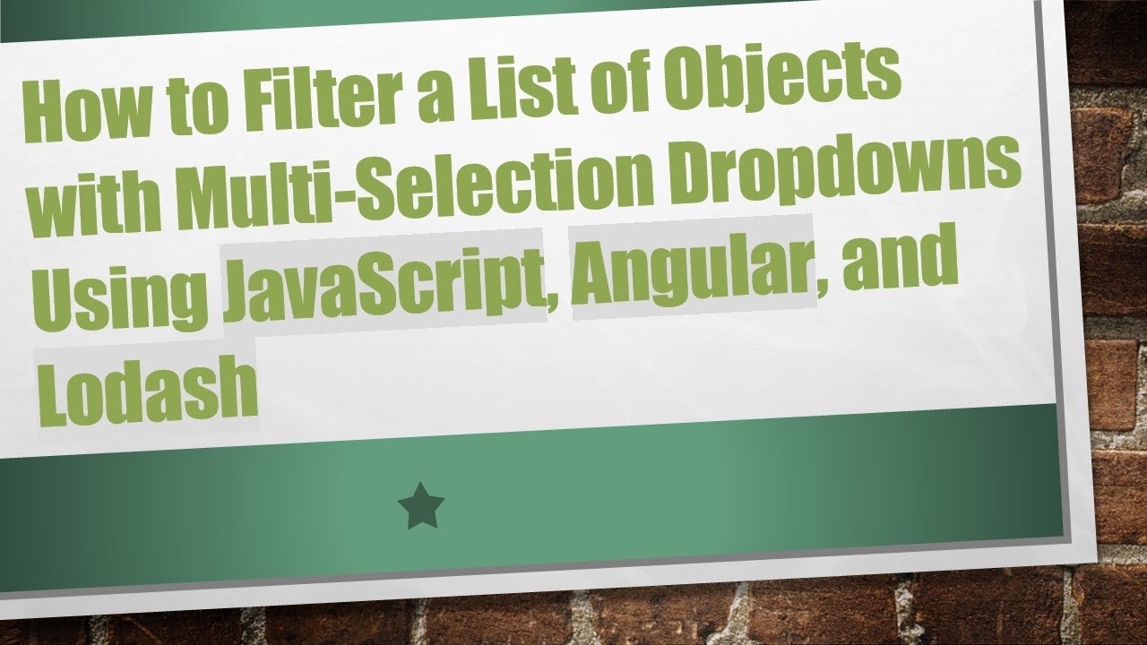 How to Filter a List of Objects with Multi-Selection Dropdowns Using JavaScript, Angular, and Lodash
