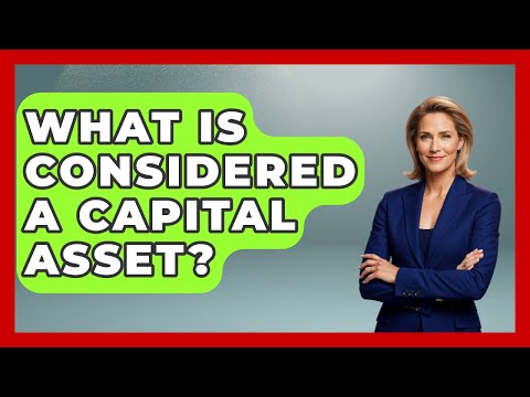 What Is Considered A Capital Asset? - Learn About Economics