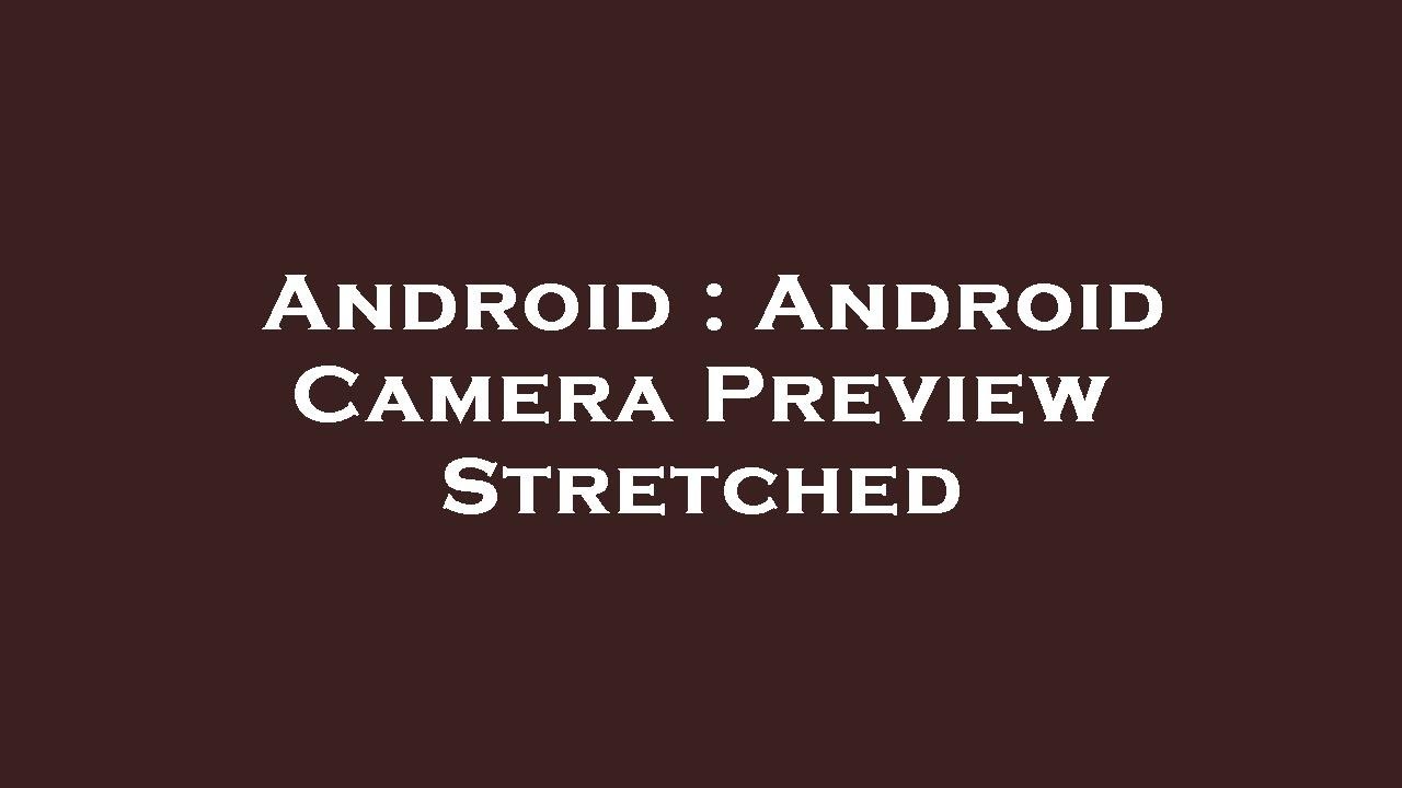 Android : Android Camera Preview Stretched