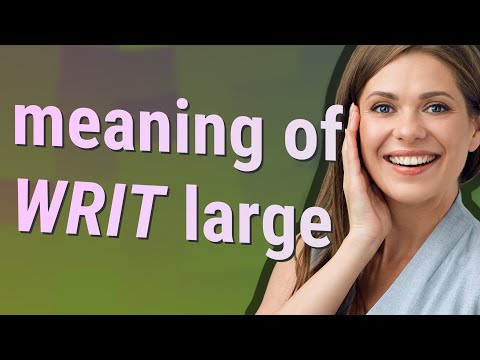 Writ large | meaning of Writ large