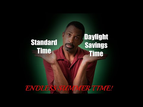 ENDLESS SUMMER TIME - Standard Time or Daylight Savings Time (DST), why do we keep switching?