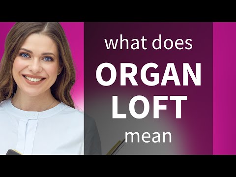 Organ loft | what is ORGAN LOFT definition